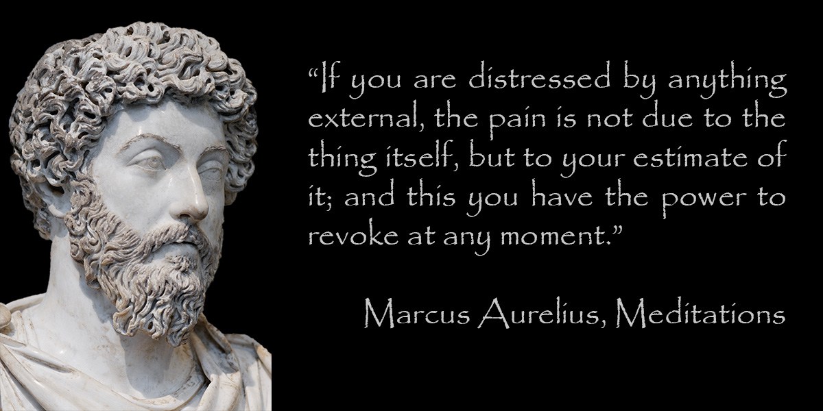All suffering is self inflicted. Happiness is a choice. Take the stoic ...